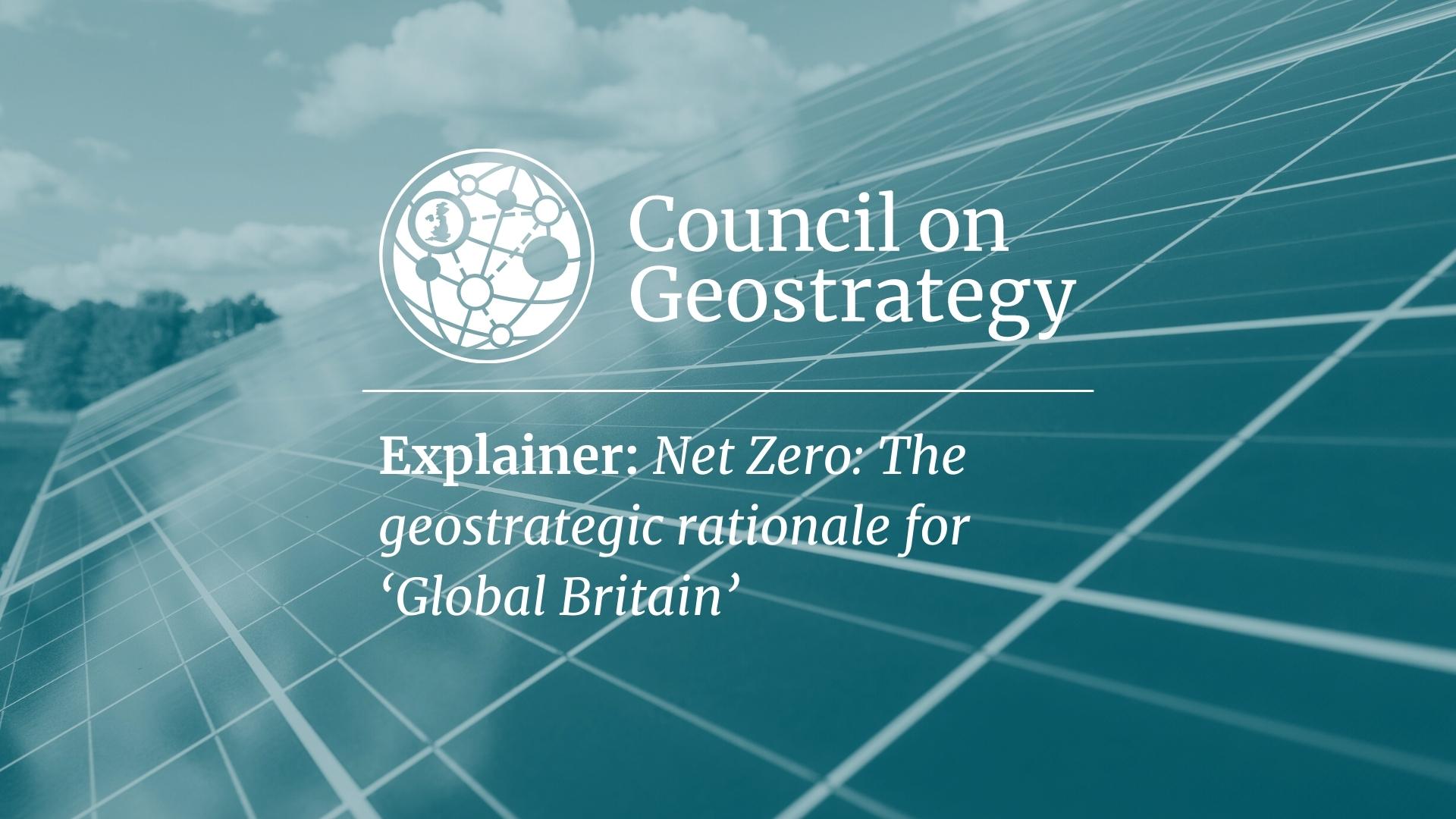 Net Zero: The geostrategic rationale for ‘Global Britain’ – Council on ...