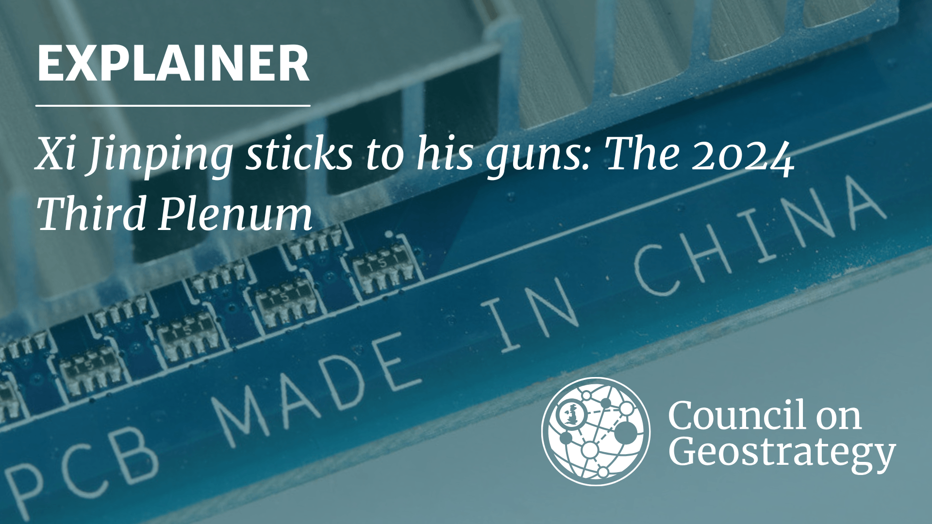 Xi Jinping sticks to his guns: The 2024 Third Plenum – Council on Geostrategy