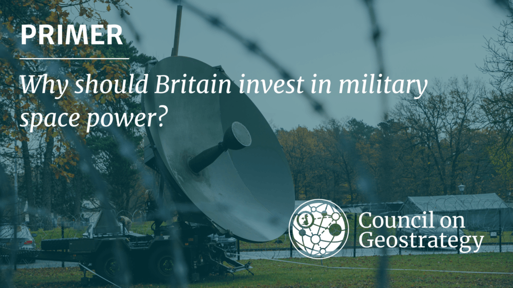 Why should Britain invest in military spacepower? – Council on Geostrategy