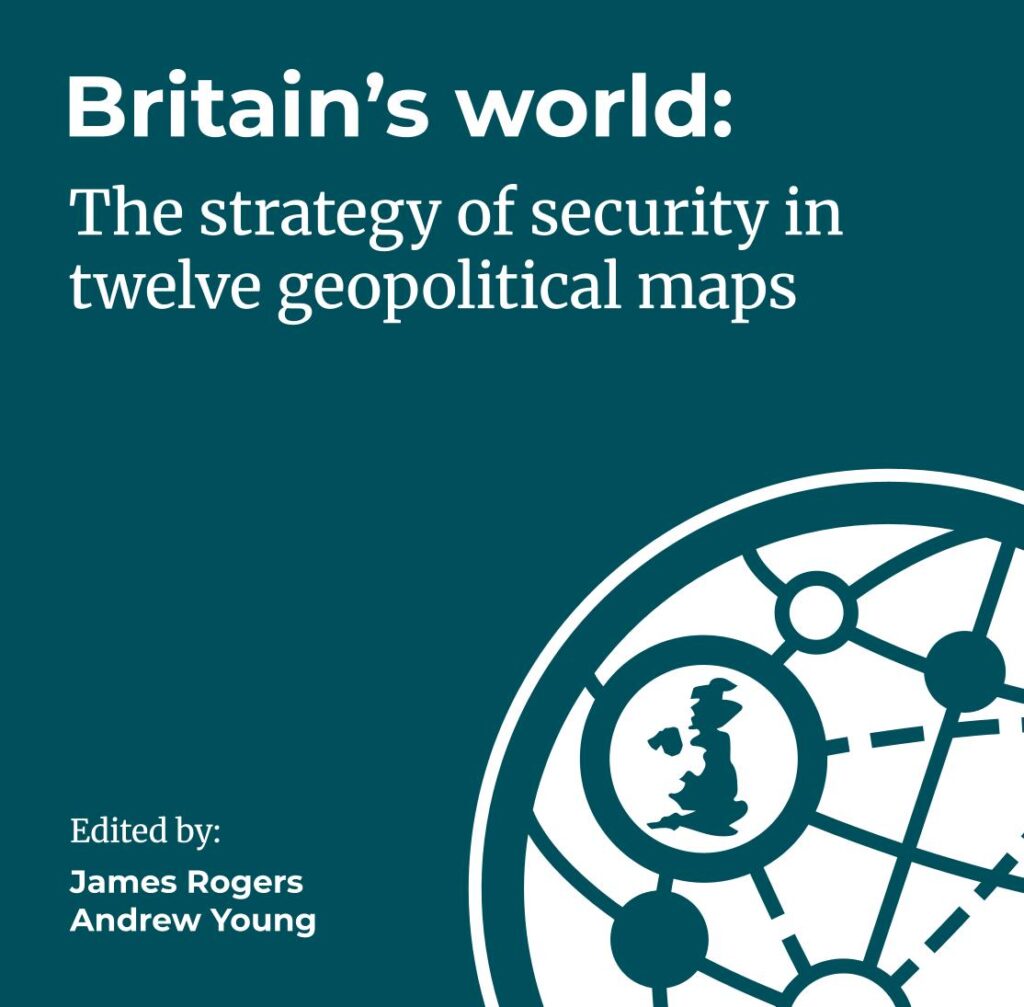 Britain’s world: The strategy of security in twelve geopolitical maps ...